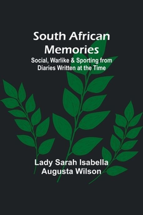 South African Memories; Social, Warlike & Sporting from Diaries Written at the Time | Sarah ...