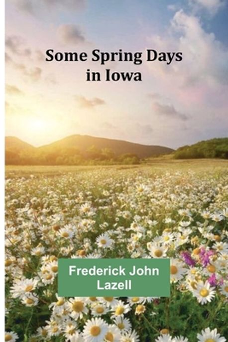 Some Spring Days in Iowa | Lazell, Frederick John - 교보문고