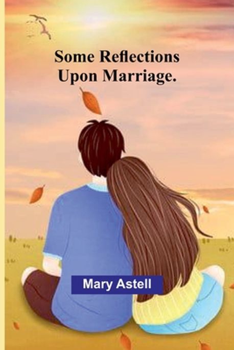Some Reflections Upon Marriage. | Astell, Mary - 교보문고