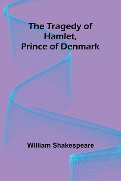 The Tragedy of Hamlet, Prince of Denmark | Shakespeare, William - 교보문고