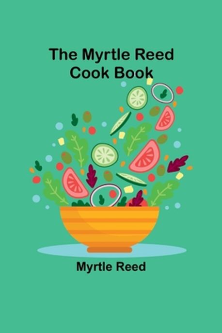 The Myrtle Reed Cook Book | Reed, Myrtle - 교보문고