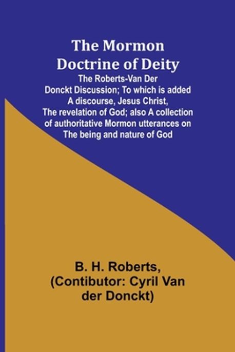 The Mormon Doctrine of Deity | Roberts, B. H. - 교보문고