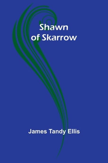 Shawn of Skarrow | Ellis, James Tandy - 교보문고