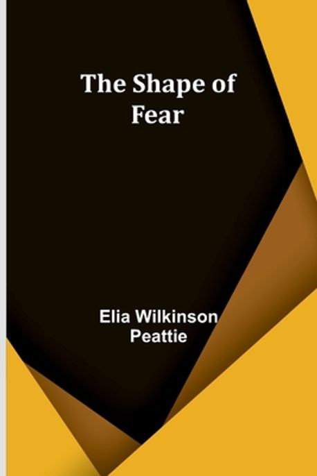 The Shape of Fear | Peattie, Elia Wilkinson - 교보문고