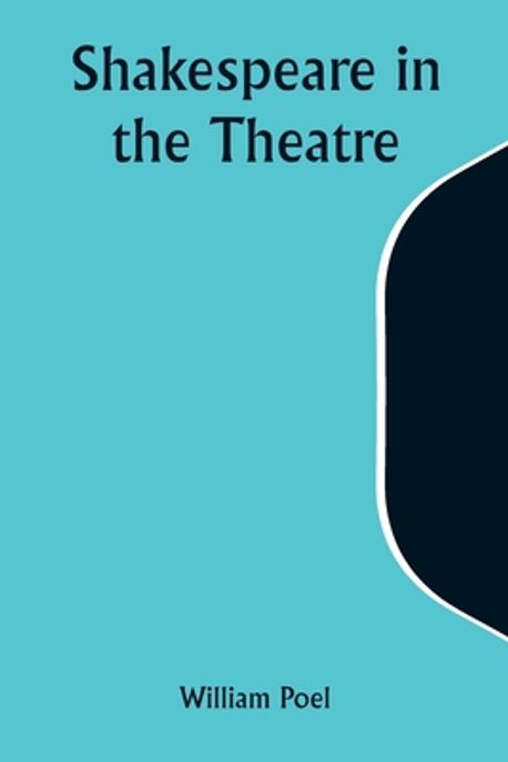 Shakespeare in the Theatre | Poel, William - 교보문고