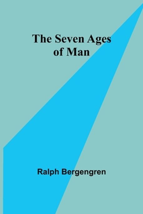 The Seven Ages of Man | Bergengren, Ralph - 교보문고