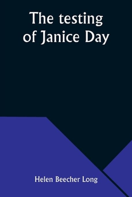 The testing of Janice Day | Long, Helen Beecher - 교보문고