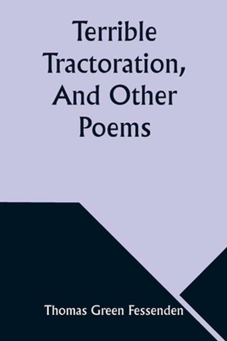 Terrible Tractoration, And Other Poems | Fessenden, Thomas Green - 교보문고