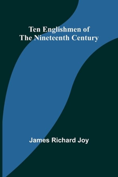 Ten Englishmen of the Nineteenth Century | Joy, James Richard - 교보문고