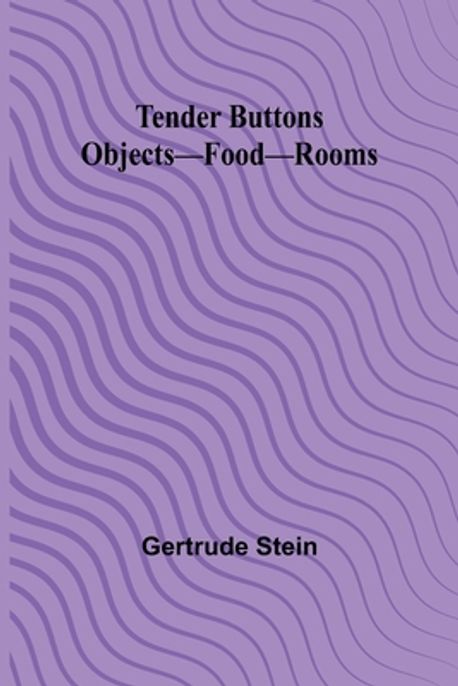 Tender Buttons Objects-Food-Rooms | Stein, Gertrude - 교보문고