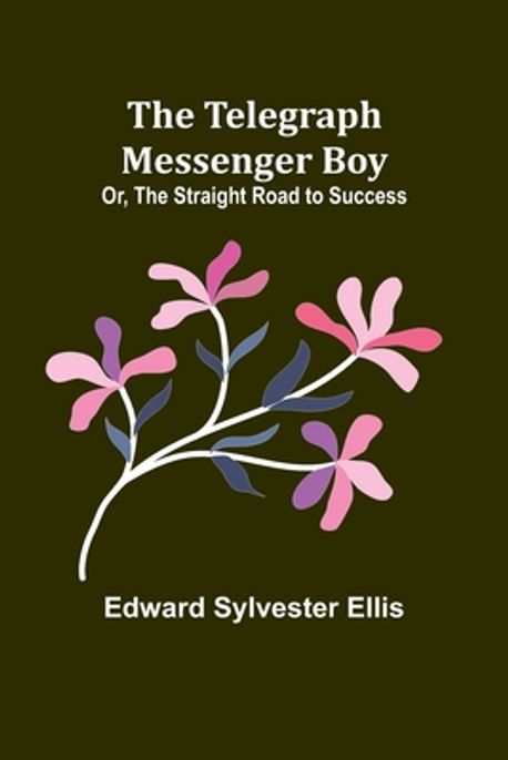 The Telegraph Messenger Boy; Or, The Straight Road to Success | Ellis ...