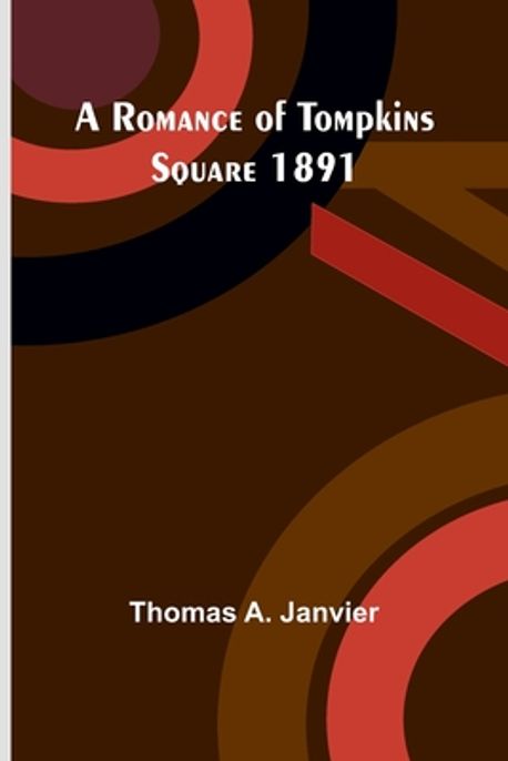 A Romance of Tompkins Square 1891 | Janvier, Thomas A. - 교보문고