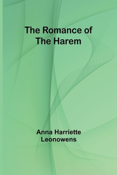 The Romance of the Harem | Leonowens, Anna Harriette - 교보문고