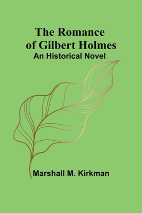 The Romance of Gilbert Holmes | Kirkman, Marshall M. - 교보문고