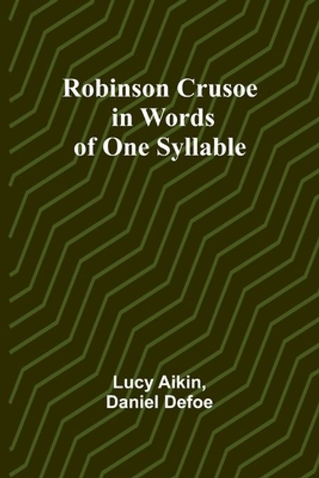 Robinson Crusoe - in Words of One Syllable | Aikin, Lucy - 교보문고