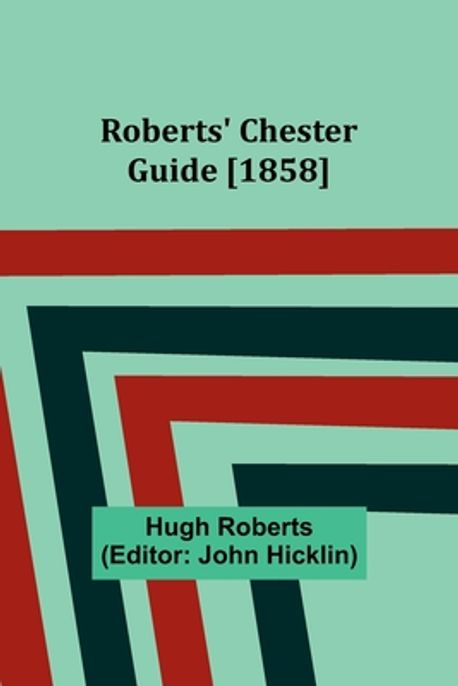 Roberts' Chester Guide [1858] | Roberts, Hugh - 교보문고