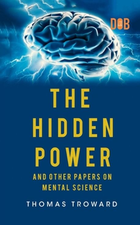 The Hidden Power And Other Papers upon Mental Science | Troward, Thomas ...