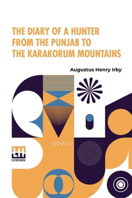 The Diary Of A Hunter From The Punjab To The Karakorum Mountains | Irby ...