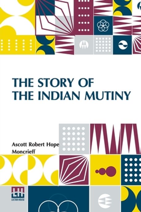 The Story Of The Indian Mutiny | Moncrieff, Ascott Robert Hope - 교보문고