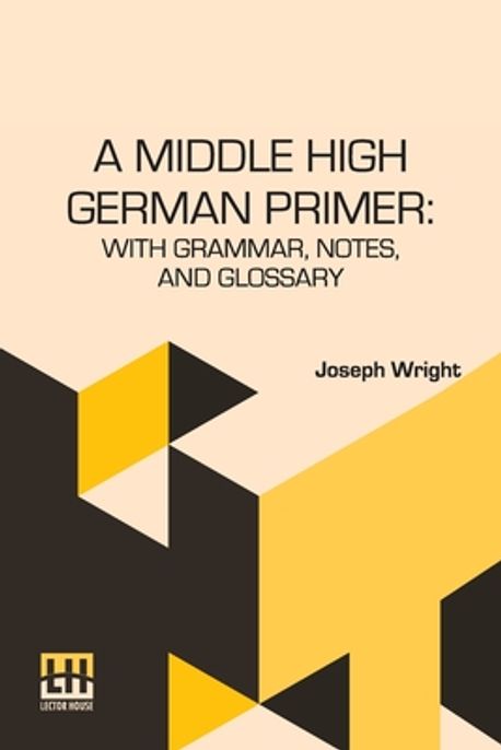 A Middle High German Primer | Wright, Joseph - 교보문고