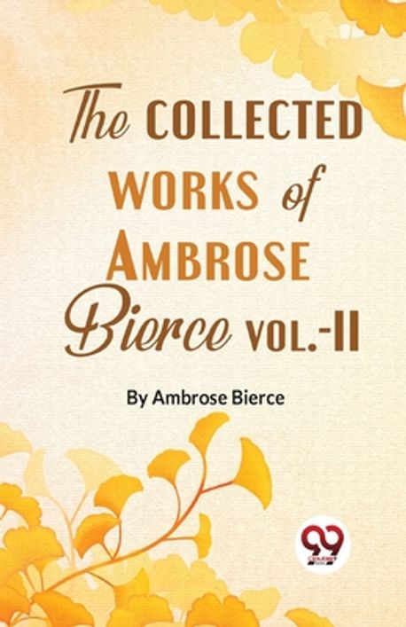 The Collected Works Of Ambrose Bierce Vol.-II | Bierce, Ambrose - 교보문고