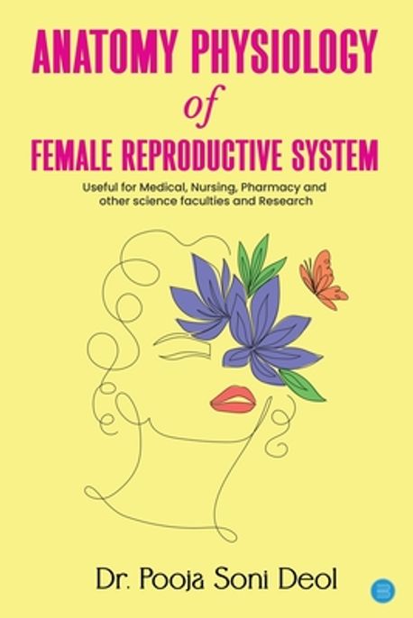 Anatomy Physiology of Female Reproductive System | Deol, Pooja Soni - 교보문고