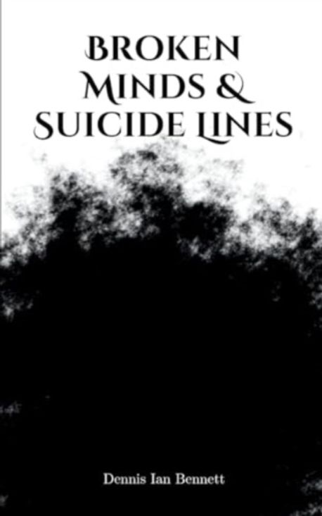 Broken Minds & Suicide Lines | Bennett, Dennis Ian - 교보문고