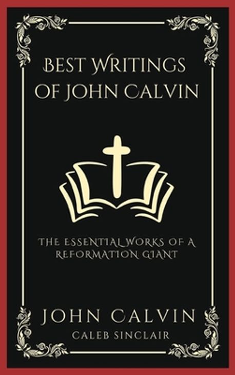 Best Writings of John Calvin | Calvin, John - 교보문고