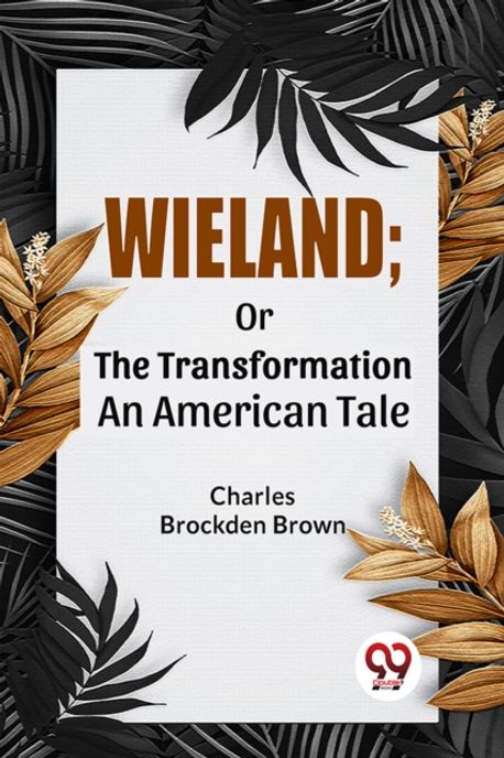 Wieland; Or The Transformation An American Tale | Brockden, Brown ...