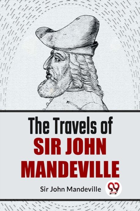 The Travels Of Sir John Mandeville | Mandeville, John - 교보문고