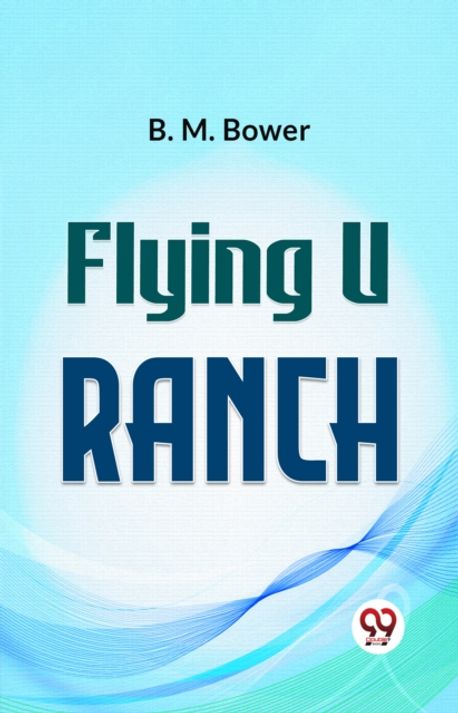 Flying U Ranch | Bower, B. M. - 교보문고
