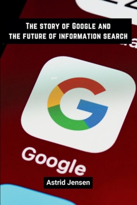 The story of Google and the future of information search | Jensen ...