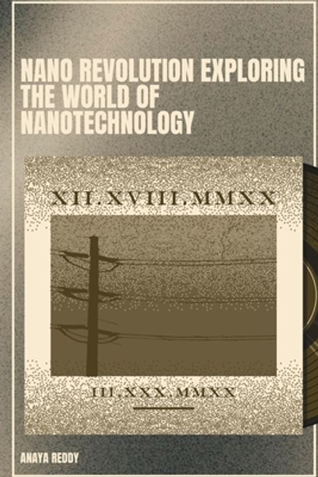 Nano Revolution Exploring the World of Nanotechnology | Reddy, Anaya - 교보문고