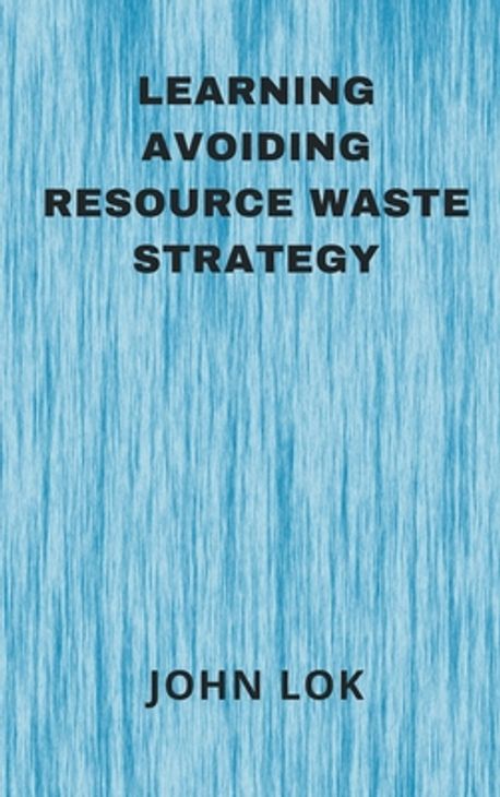Learning Avoiding Resource Waste Strategy | Lok, John - 교보문고