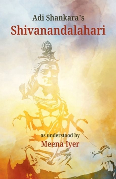 Adi Shankara's Shivanandalahari | Iyer, Meena - 교보문고