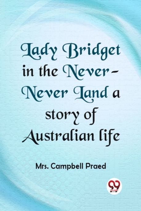 Lady Bridget in the Never-Never Land a story of Australian life ...