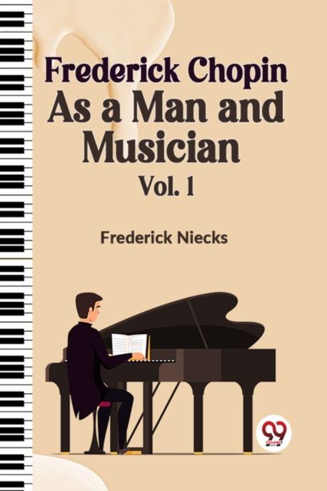 Frederick Chopin As A Man And Musician Vol. 1 | Niecks, Frederick - 교보문고