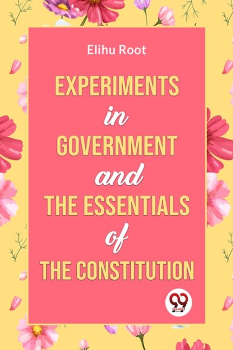 Experiments in Government and the Essentials of the Constitution | Root ...
