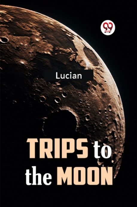 Trips to the Moon | Lucian - 교보문고