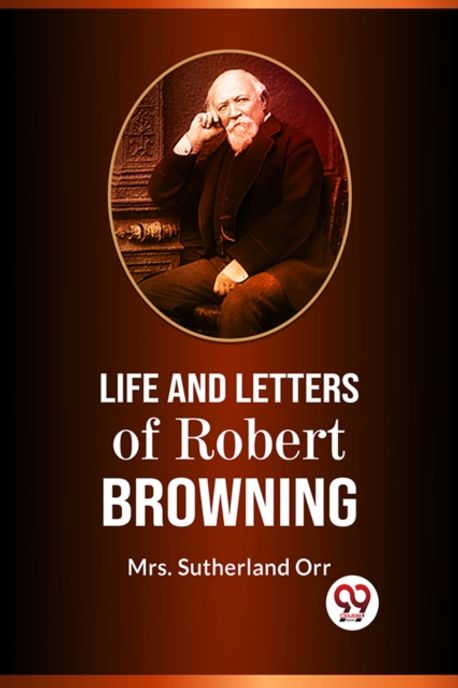 Life And Letters Of Robert Browning | Sutherland Orr - 교보문고