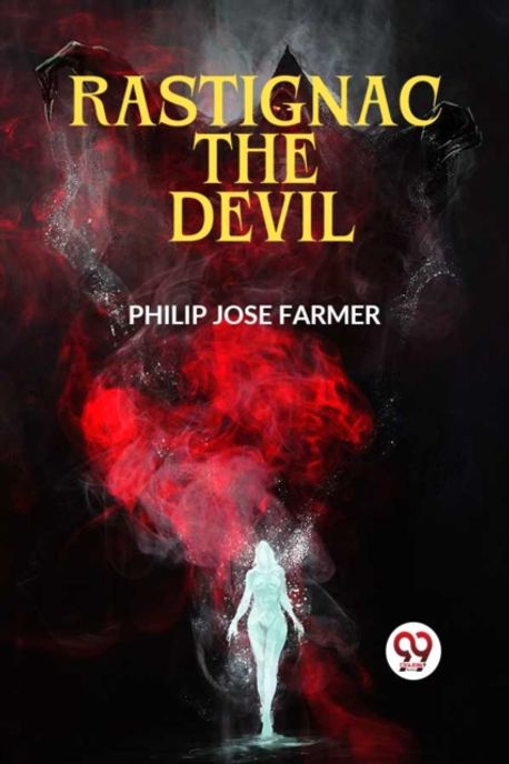 Rastignac the Devil | Jose Farmer Philip - 교보문고