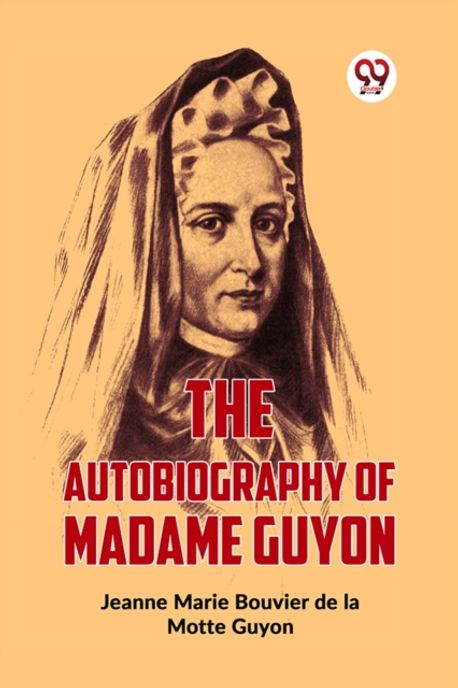 The Autobiography Of Madame Guyon | Marie Bouvier De La Motte Guyon ...