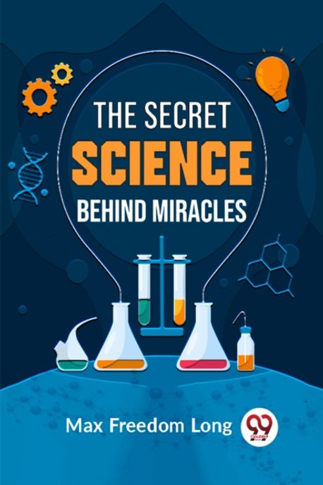 The Secret Science Behind Miracles | Freedom Long, Max - 교보문고