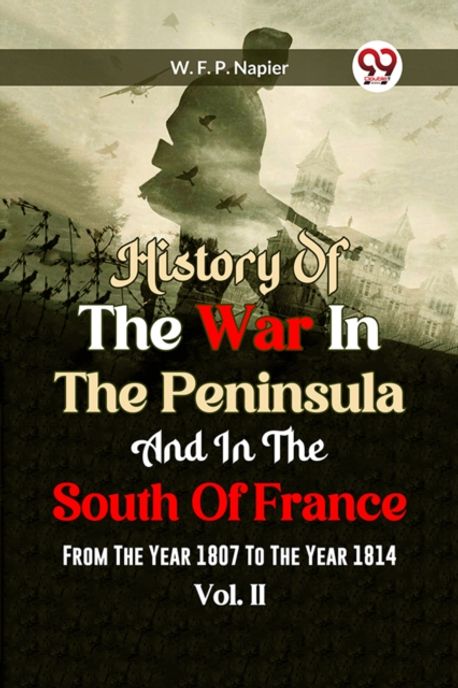 History Of The War In The Peninsula And In The South Of France From The ...