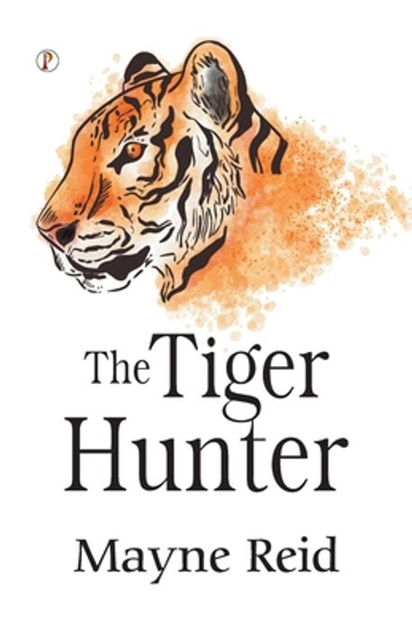 The Tiger Hunter | Reid, Mayne - 교보문고