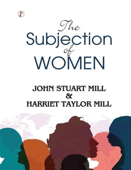 The Subjection of Women | Mill, John Stuart - 교보문고