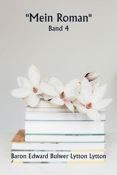 Mein Roman Band 4 | Lytton, Baron Edward Bulwer Lytton - 교보문고
