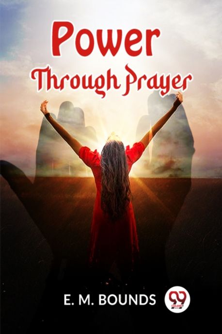Power Through Prayer | Bounds E M - 교보문고