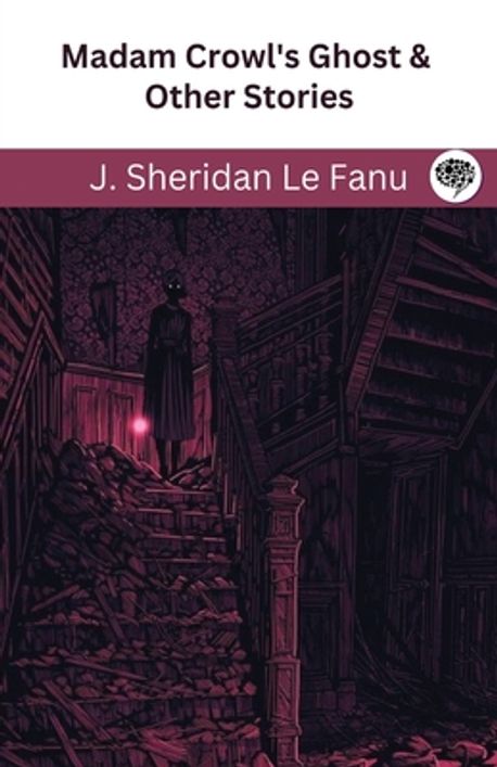 Madam Crowl's Ghost & Other Stories | Le Fanu, J. Sheridan - 교보문고
