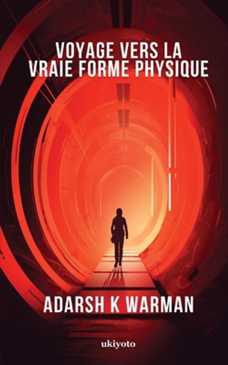 Voyage vers la vraie forme physique | Adarsh K Warman - 교보문고